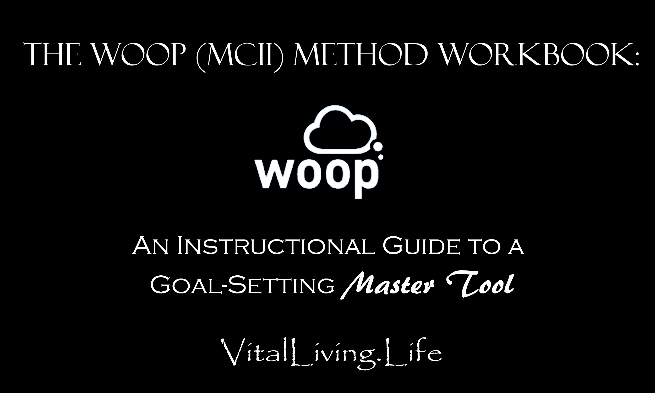 The WOOP METHOD WORKBOOK: AN INSTRUCTIONAL GUIDE TO A GOAL-SETTING ...